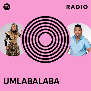 UMLABALABA Radio | Spotify Playlist