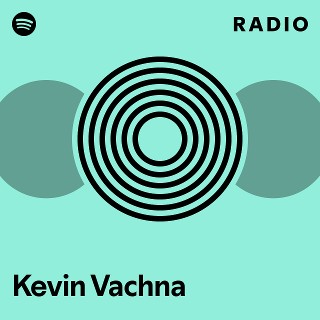Kevin Vachna Radio | Spotify Playlist
