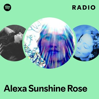Alexa Sunshine Rose Radio - playlist by Spotify | Spotify
