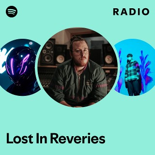 Lost In Reveries Radio - playlist by Spotify | Spotify