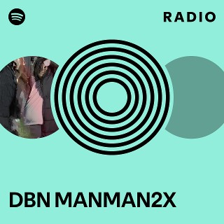 DBN MANMAN2X Radio - playlist by Spotify | Spotify