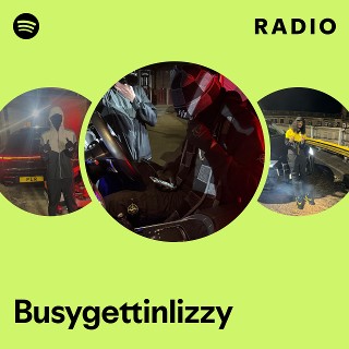 Busygettinlizzy Radio | Spotify Playlist