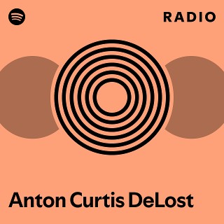 Anton Curtis DeLost Radio | Spotify Playlist