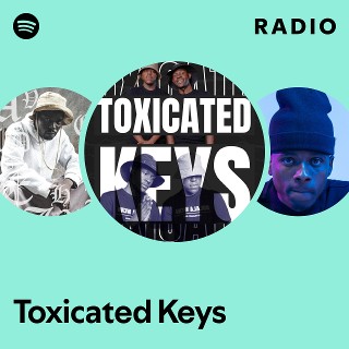Toxicated Keys Radio - playlist by Spotify | Spotify