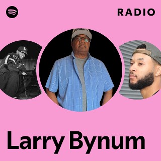 Larry Bynum Radio | Spotify Playlist