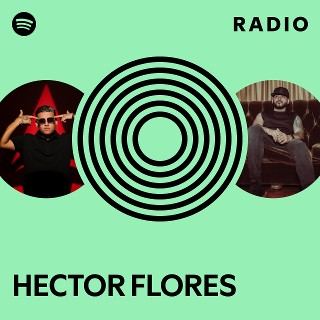 HECTOR FLORES Radio | Spotify Playlist