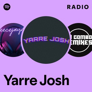 Yarre Josh Radio | Spotify Playlist