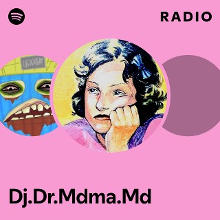 Dj.Dr.Mdma.Md Radio | Spotify Playlist