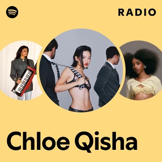 Chloe Qisha Radio | Spotify Playlist