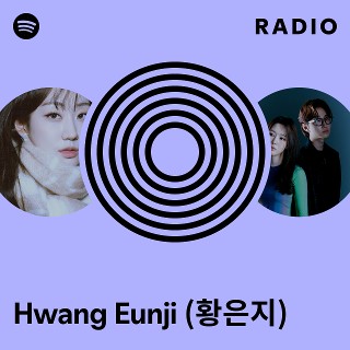 Hwang Eunji (황은지) Radio - playlist by Spotify | Spotify