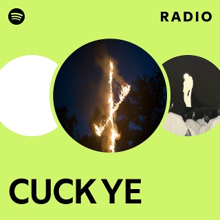 CUCK YE Radio | Spotify Playlist