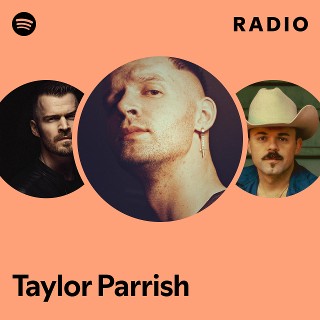 Taylor Parrish Radio - playlist by Spotify | Spotify