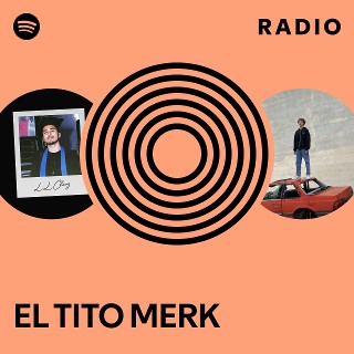 EL TITO MERK Radio | Spotify Playlist