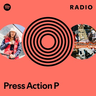 Press Action P Radio | Spotify Playlist