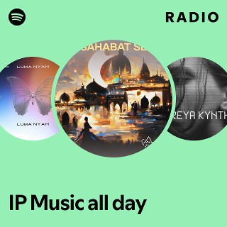 IP Music all day Radio - playlist by Spotify | Spotify