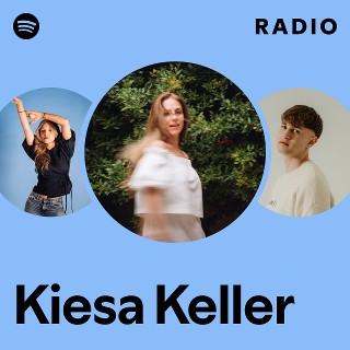 Kiesa Keller Radio - playlist by Spotify | Spotify