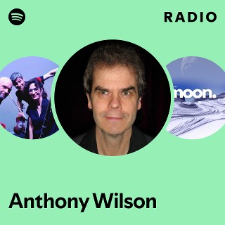 Anthony Wilson Radio - playlist by Spotify | Spotify