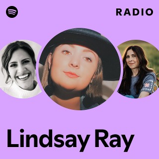 Lindsay Ray Radio - playlist by Spotify | Spotify