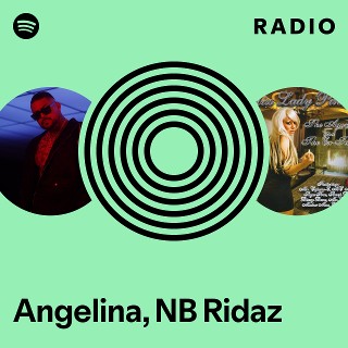 Angelina, NB Ridaz Radio - playlist by Spotify | Spotify