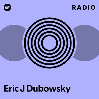 Eric J Dubowsky Radio | Spotify Playlist