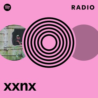 xxnx Radio | Spotify Playlist