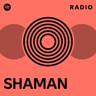 SHAMAN Radio - playlist by Spotify | Spotify