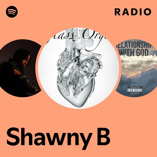 Shawny B Radio | Spotify Playlist