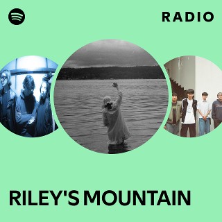 RILEY'S MOUNTAIN Radio - playlist by Spotify | Spotify