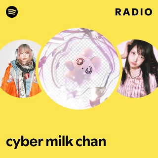 cyber milk chan Radio - playlist by Spotify | Spotify