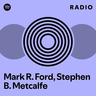 Mark R. Ford, Stephen B. Metcalfe Radio | Spotify Playlist
