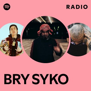 BRY SYKO Radio | Spotify Playlist