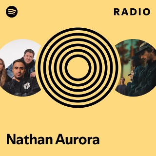 Nathan Aurora Radio - playlist by Spotify | Spotify