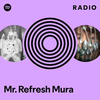 Mr. Refresh Mura Radio - playlist by Spotify | Spotify