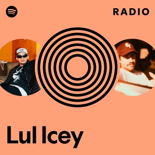 Lul Icey Radio | Spotify Playlist