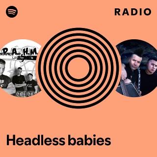 Headless babies Radio | Spotify Playlist