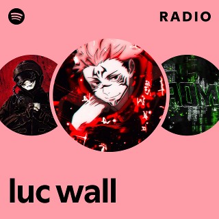 luc wall Radio - playlist by Spotify | Spotify