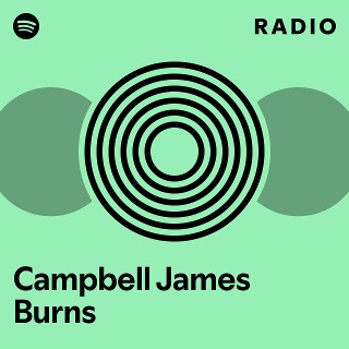 Campbell James Burns Radio - playlist by Spotify | Spotify