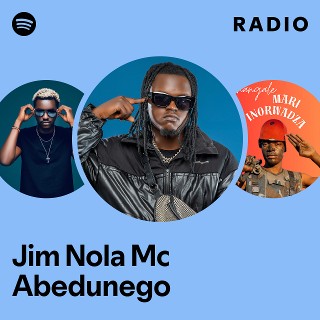 Jim Nola Mc Abedunego Radio - playlist by Spotify | Spotify