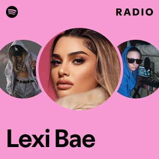 Lexi Bae Radio | Spotify Playlist