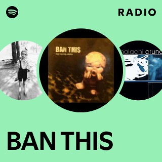 BAN THIS Radio - playlist by Spotify | Spotify