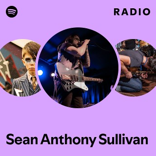 Sean Anthony Sullivan Radio | Spotify Playlist