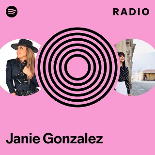 Janie Gonzalez Radio | Spotify Playlist