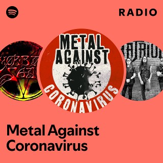 Metal Against Coronavirus Radio - playlist by Spotify | Spotify