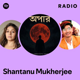 Shantanu Mukherjee Radio - playlist by Spotify | Spotify