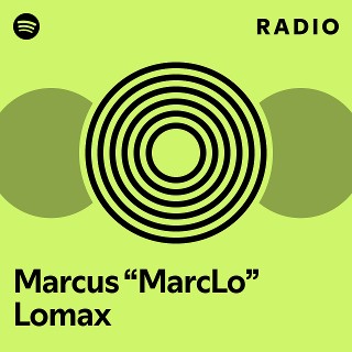 Marcus “MarcLo” Lomax Radio - playlist by Spotify | Spotify