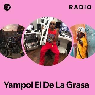 Yampol El De La Grasa Radio - playlist by Spotify | Spotify