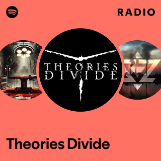 Theories Divide Radio - playlist by Spotify | Spotify