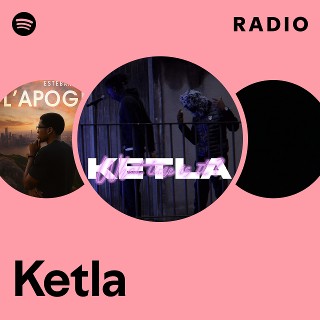 Ketla Radio - playlist by Spotify | Spotify