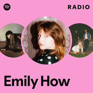 Emily How Radio - playlist by Spotify | Spotify
