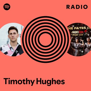 Timothy Hughes Radio | Spotify Playlist